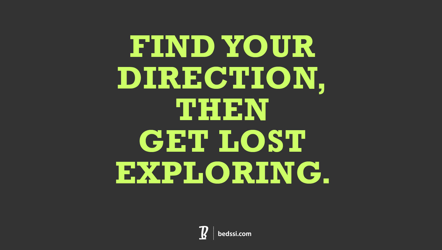 Find Your Direction. Then Get Lost Exploring. - BEDSSIBEDSSI